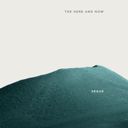 Segue ~ The Here And Now | a closer listen