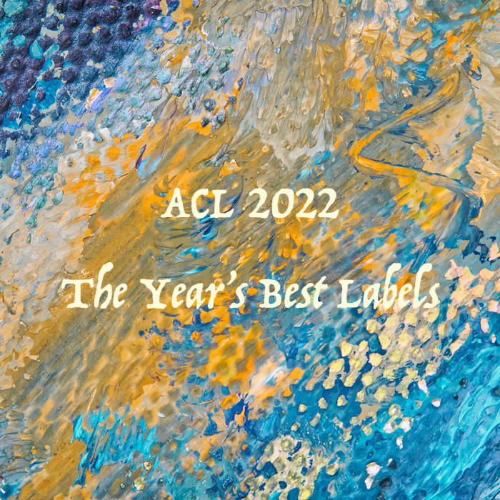 ACL 2022 ~ The Year’s Best Labels | a closer listen