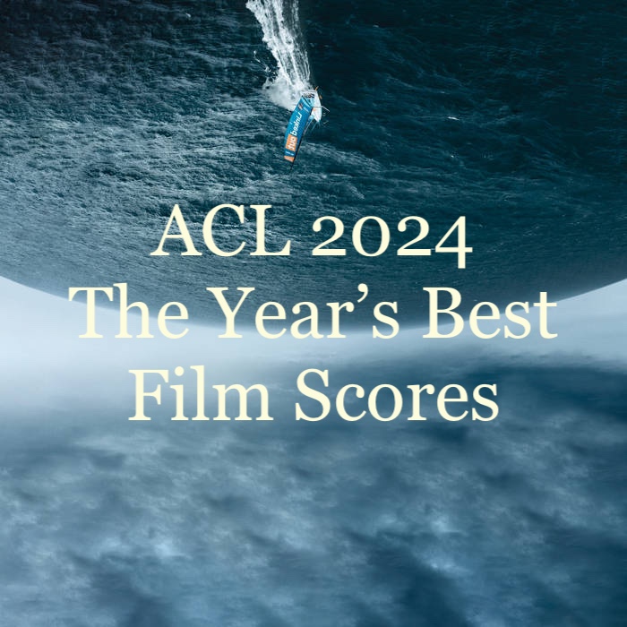 ACL 2024 ~ The Year’s Best Film Scores | a closer listen