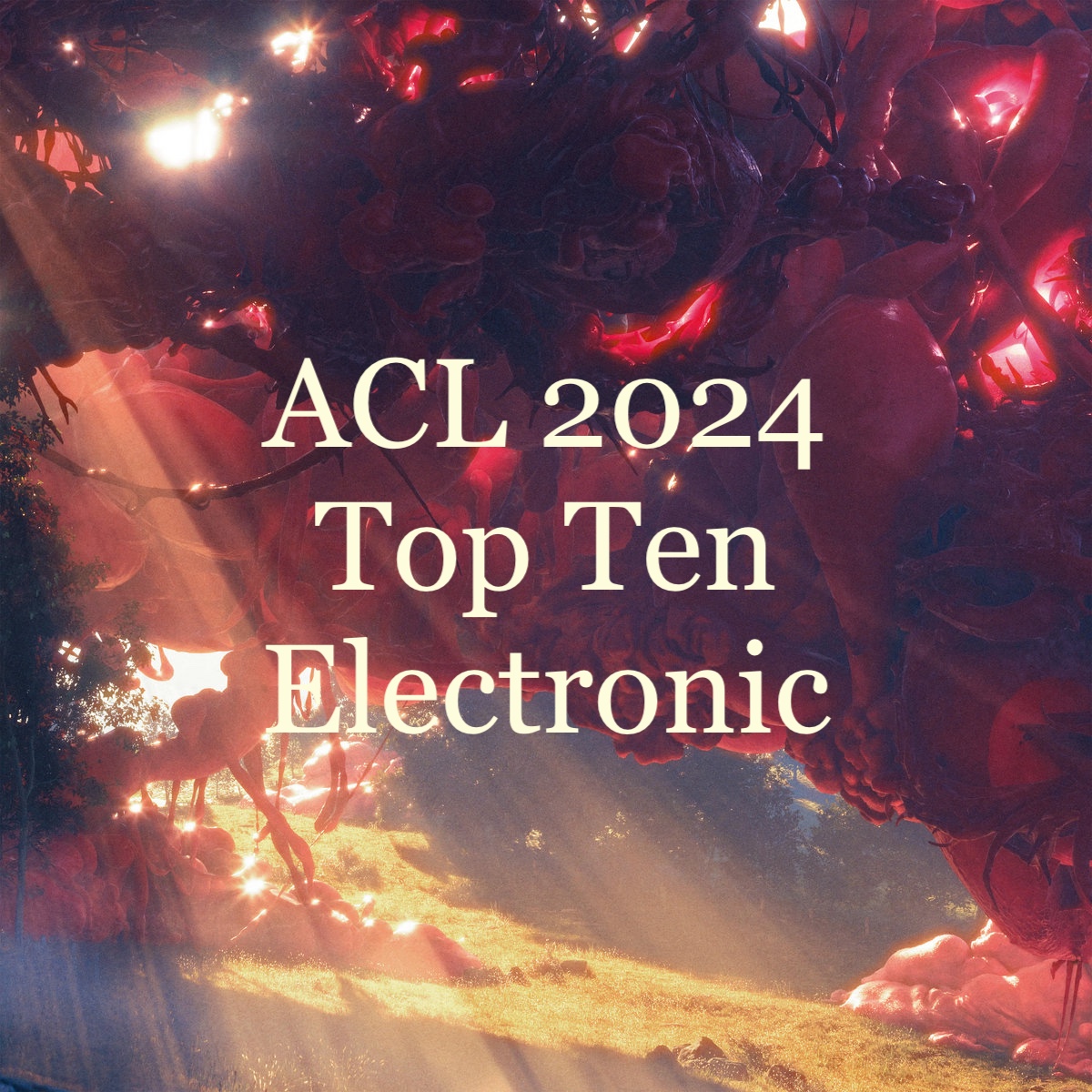 ACL 2024 ~ Top Ten Electronic | a closer listen