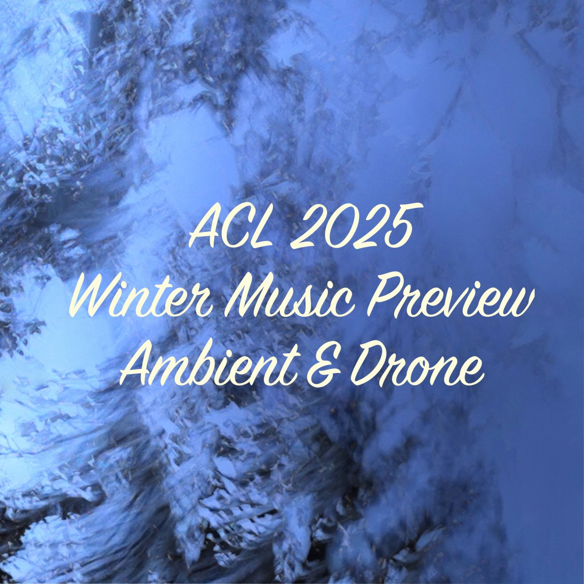 ACL 2025 ~ Winter Music Preview: Ambient & Drone | a closer listen